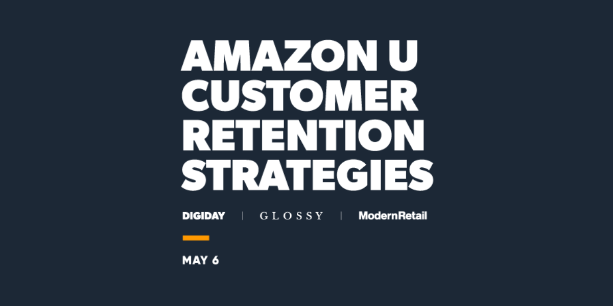 Amazon U Recap: The brands' guide to customer retention